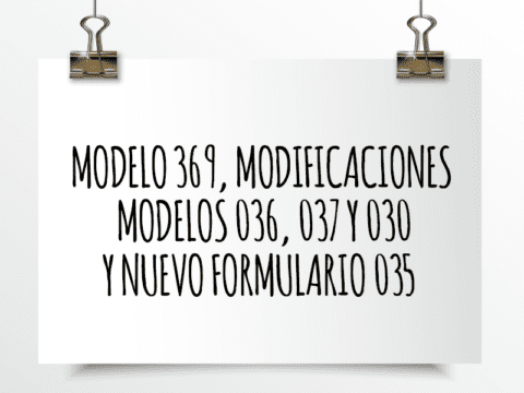 Modelo 369, modificaciones Modelos 036, 037 y 030 y formulario 035.